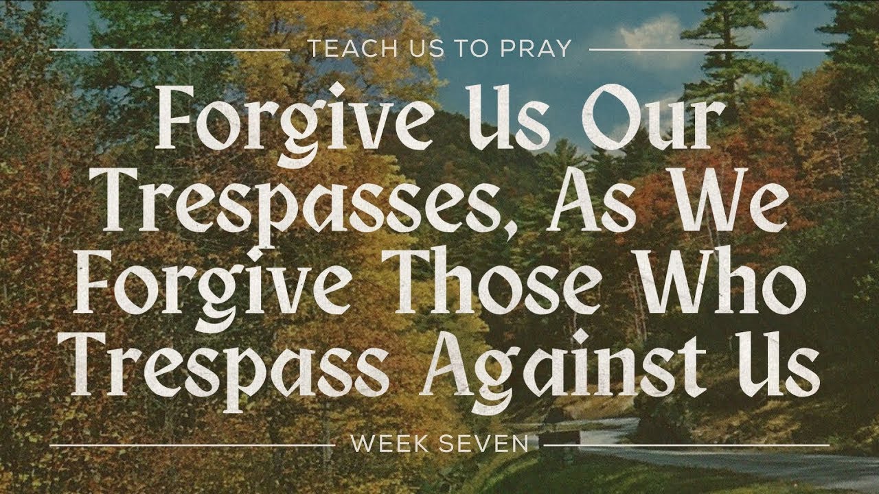 Sermon - Forgive Us Our Trespasses | Teach Us to Pray | July 27, 2025 ...