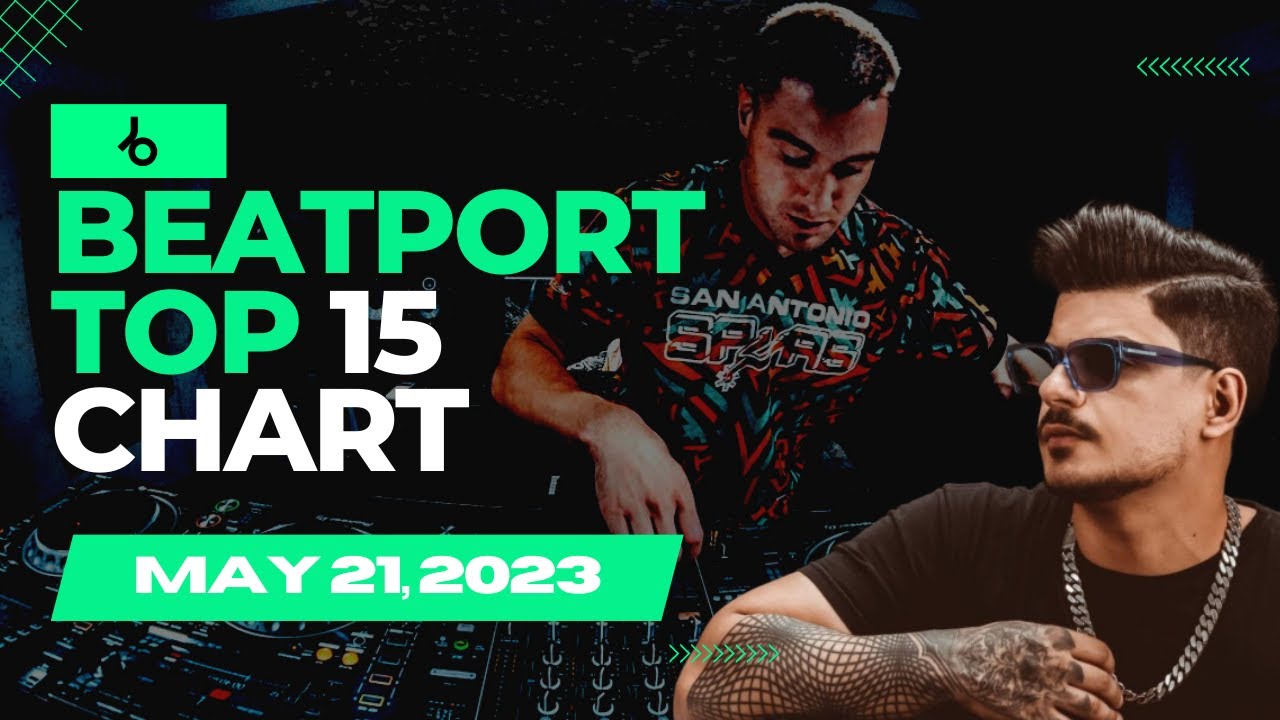Beatport Top 15 Chart Show: Trending Tracks in Electronic Music (May 21 ...