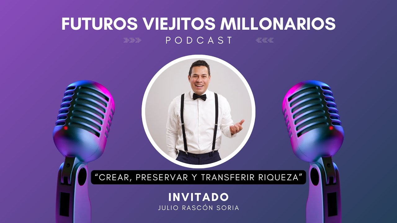 Ep 4. Crear, preservar y transferir riqueza, con Julio Rascón Soria ...