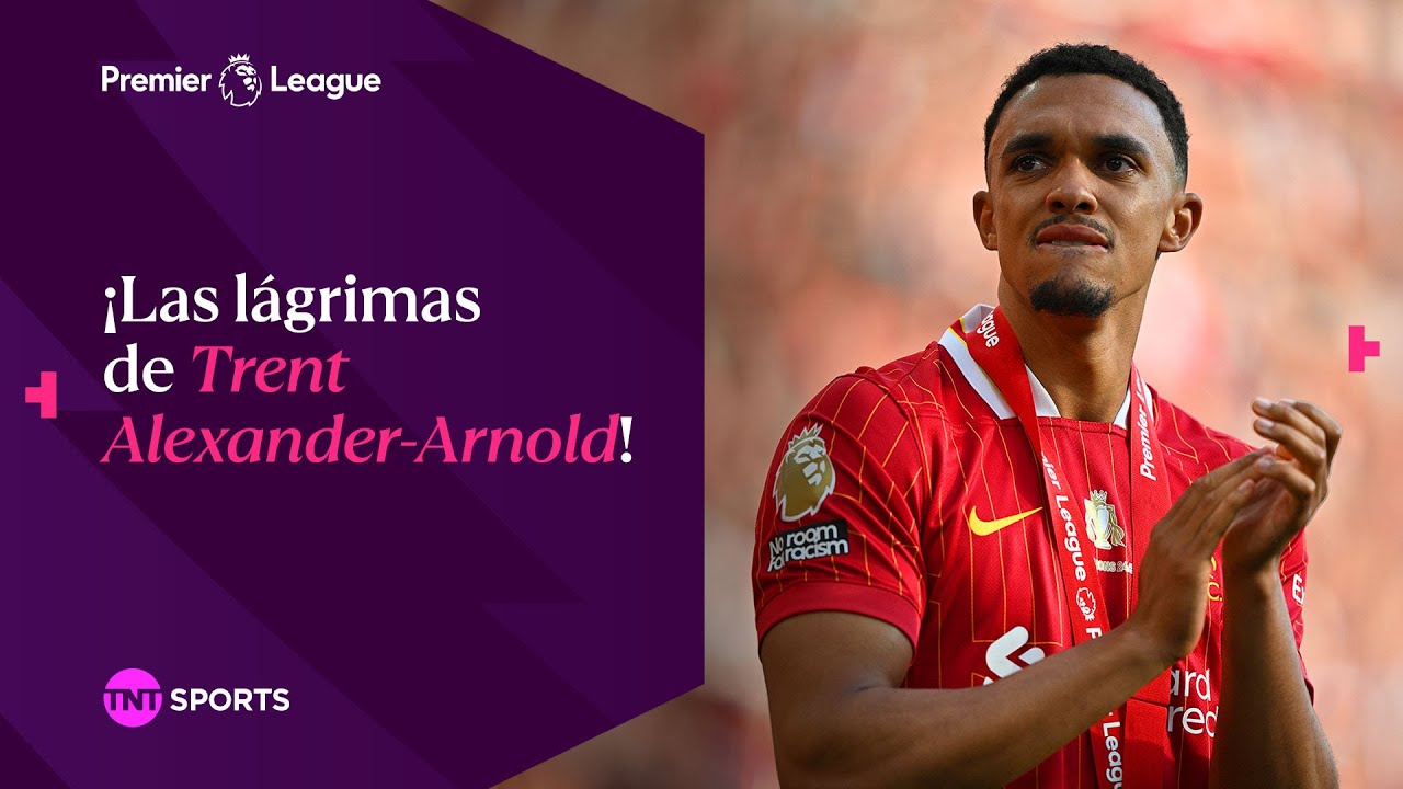 ¡LAS LÁGRIMAS DE TRENT ALEXANDER-ARNOLD AL DESPEDIRSE DE LIVERPOOL COMO ...