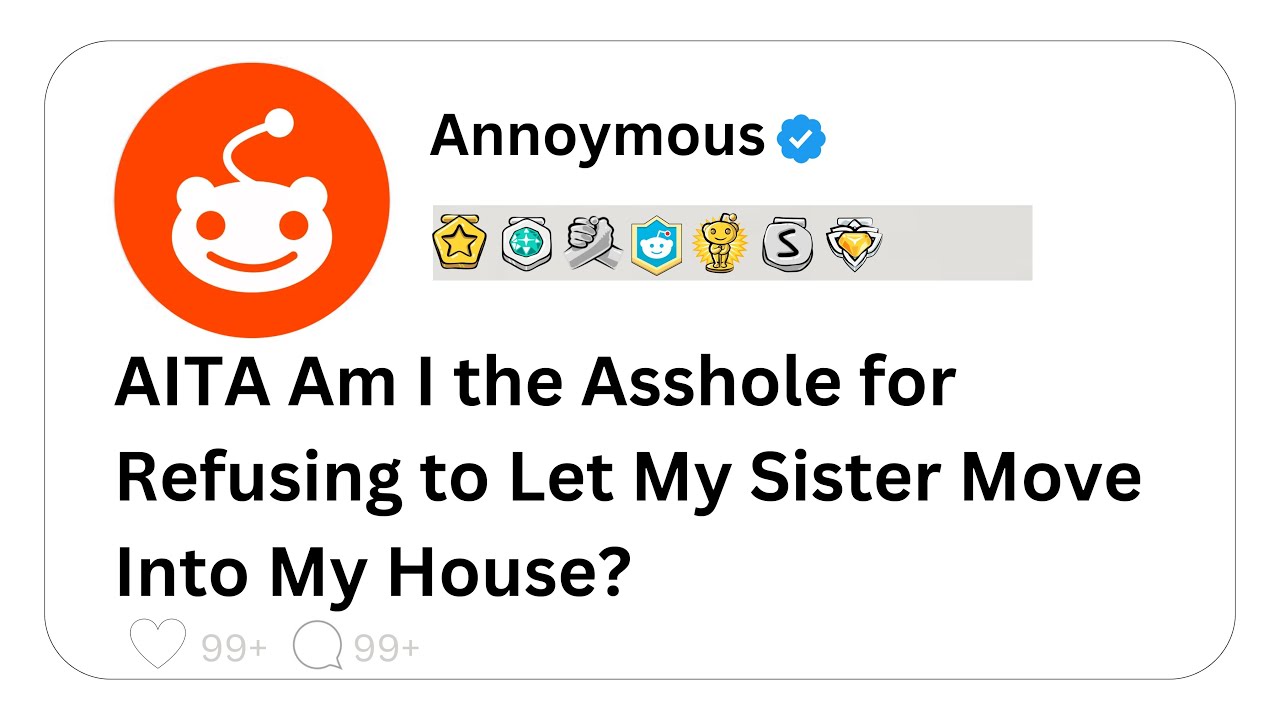 Am I the A**hole for Refusing to Let My Sister Move Into My House ...