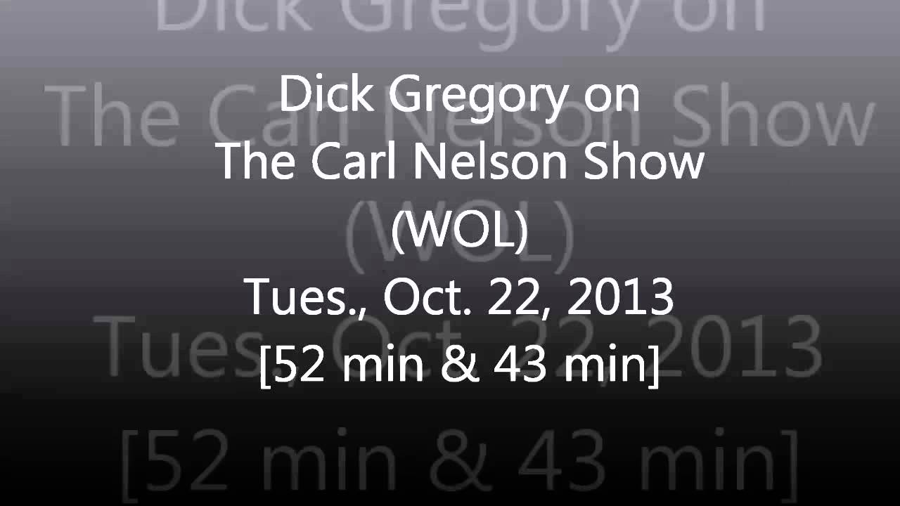Dick Gregory on The Carl Nelson Show (Oct.22, 2013) 1 hr 6 min 43 sec ...