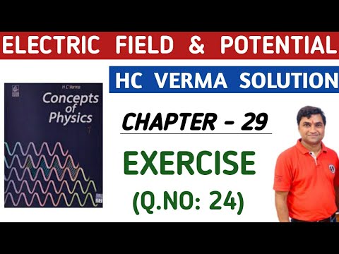 HC VERMA CHAPTER 29 QUESTION 24 I HC VERMA ELECTRIC FIELD AND POTENTIAL ...