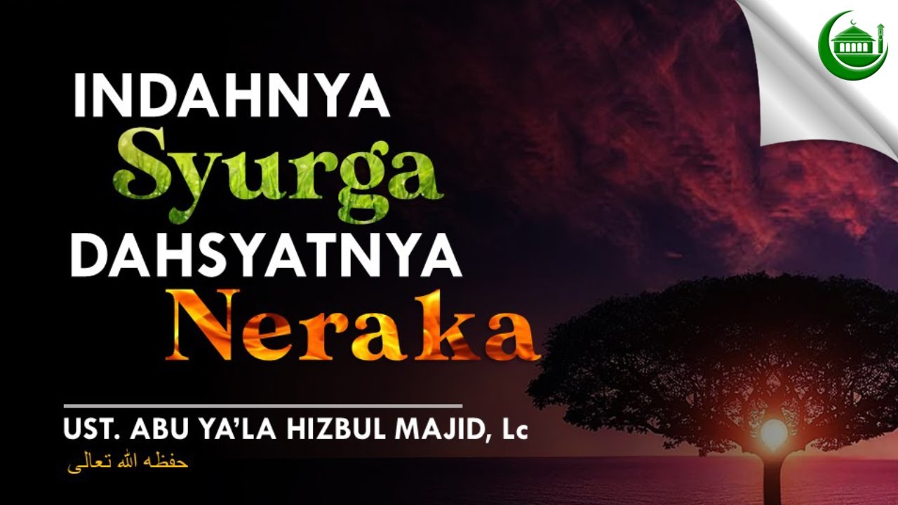 INDAHNYA SYURGA, DAHSYATNYA NERAKA (Part 6) --- Ust. Abu Ya'la Hizbul ...