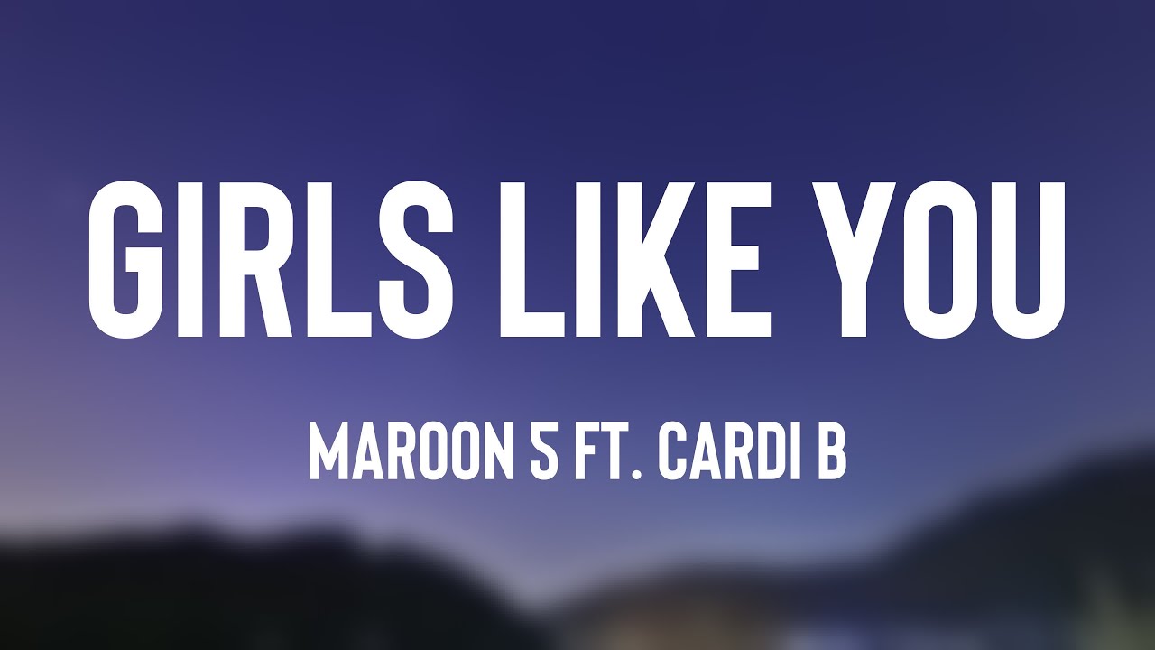 Girls Like You - Maroon 5 ft. Cardi B /Lyric Video/ 💞 - YouTube