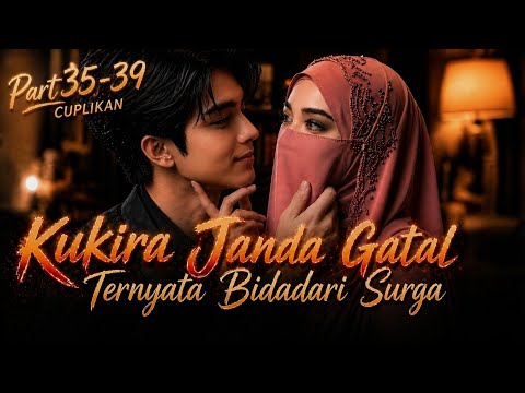Kukira Janda Gatal Ternyata Bidadari Surga | CUPLIKAN Part 35-39 --Sungmii-- Selengkapnya di KBM App