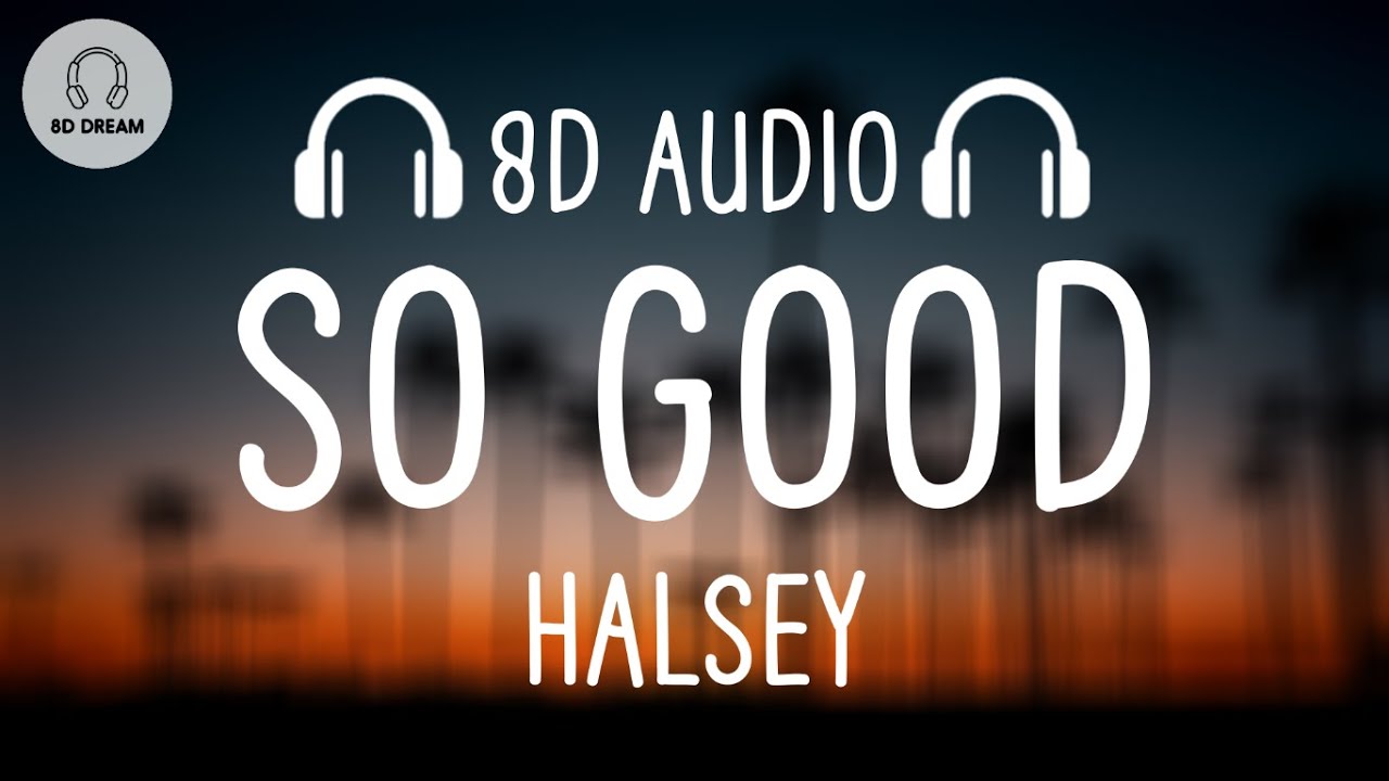 Halsey - So Good (8D AUDIO) - YouTube