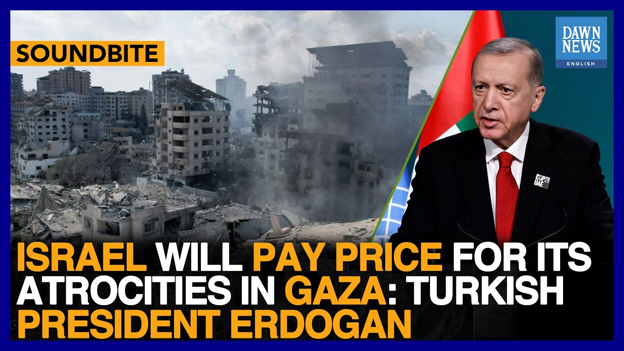 Israel Will Pay price for its atrocities in Gaza: Turkish President ...