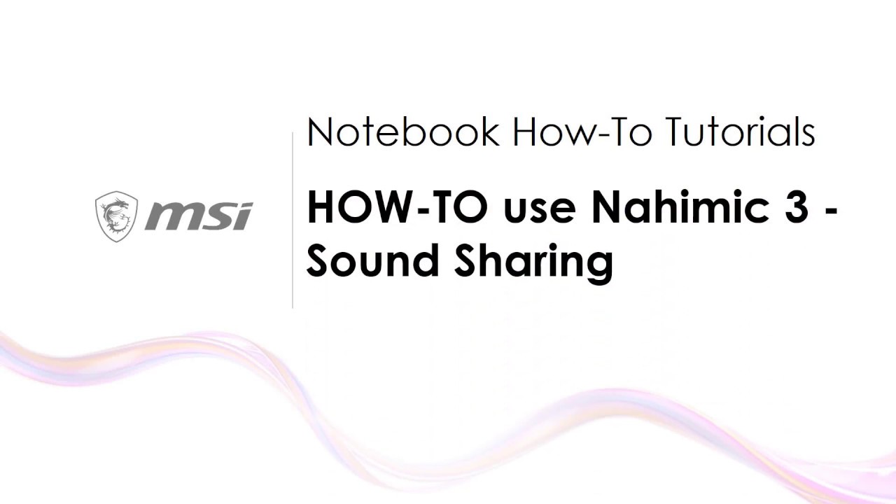 MSI® HOW-TO use Nahimic 3 - Sound Sharing on MSI notebook - YouTube
