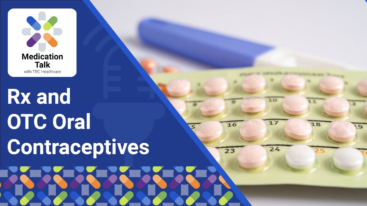 Rx and OTC Oral Contraceptives | TRC Healthcare Medication Talk Podcast ...