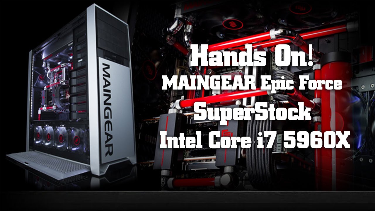 Hands on! MainGear Epic Force Superstock and the Intel Core i7 5960X - YouTube