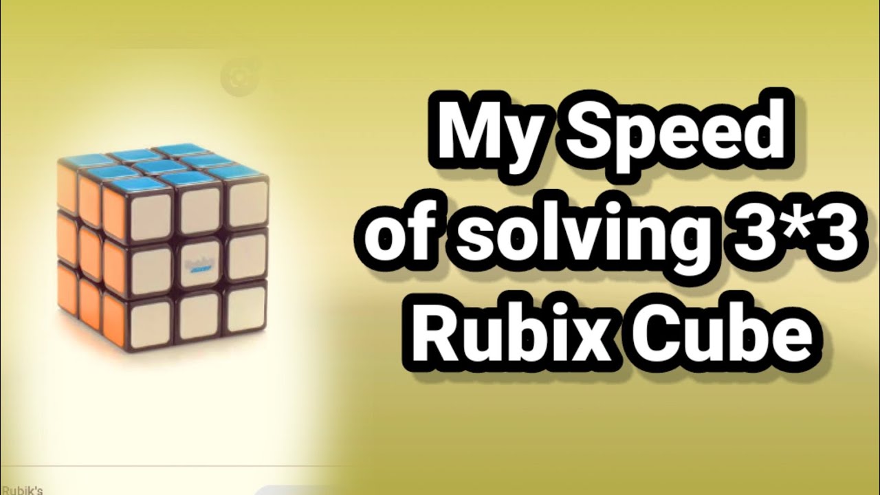 My Speed of solving 3*3 rubix cube. - YouTube