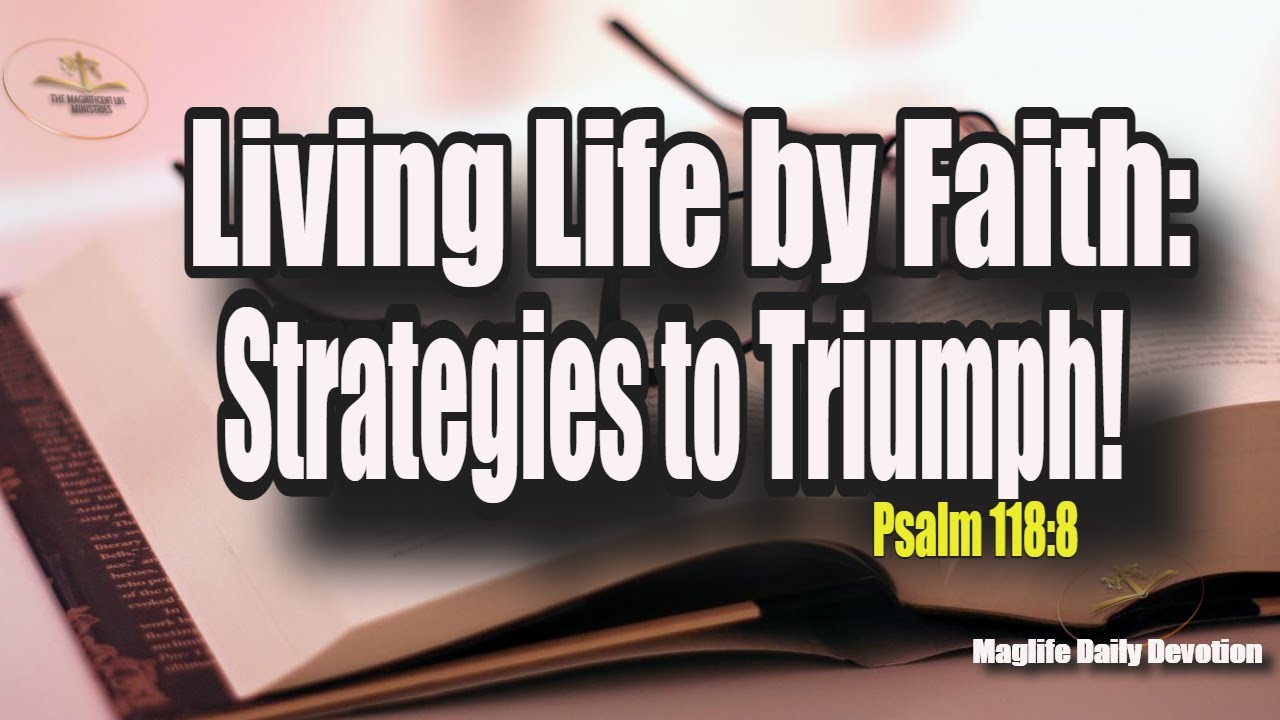 Living Life by Faith: Strategies to Triumph! |Magnificent Life Daily ...