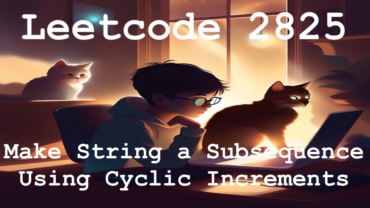 Leetcode 2825 Make String A Subsequence Using Cyclic Increments Youtube 5155