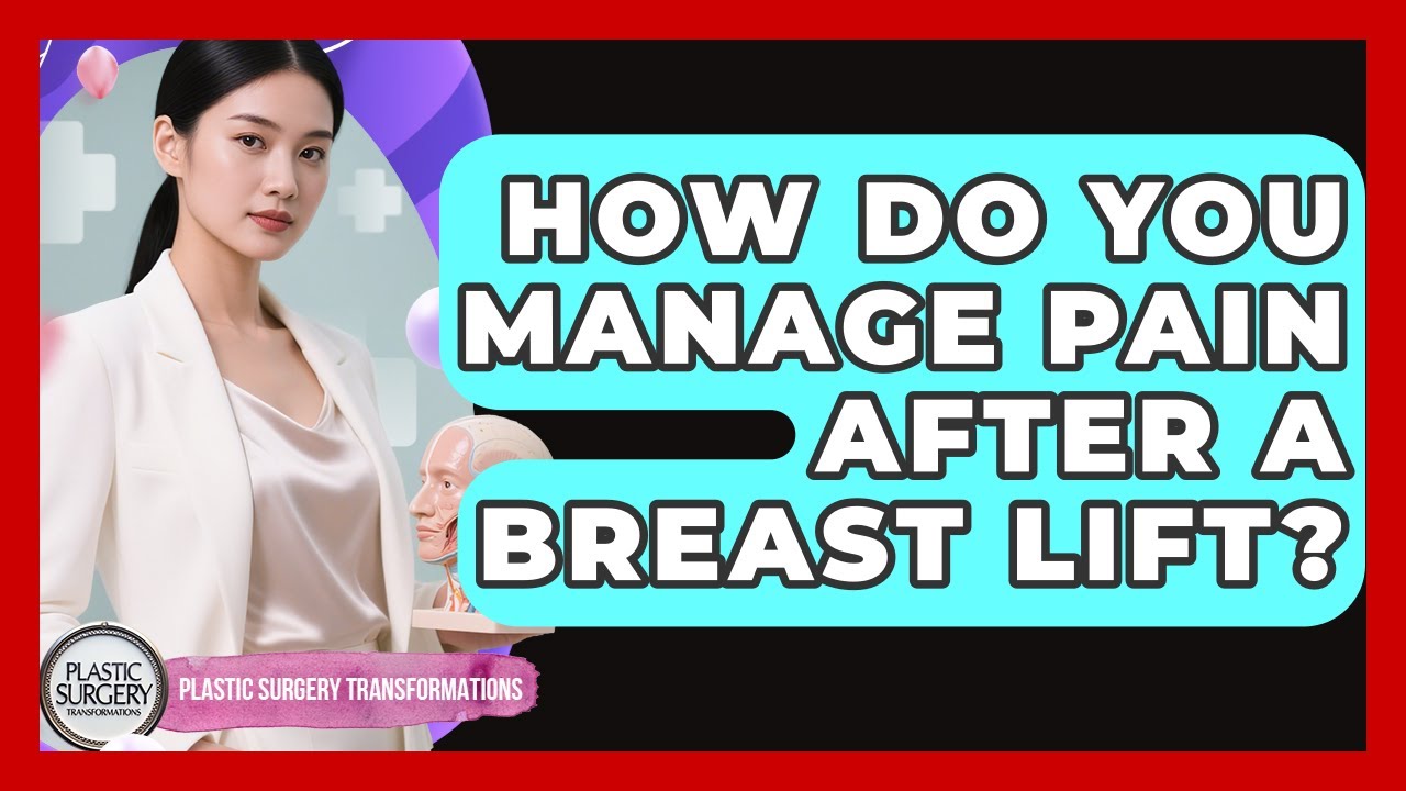 How Do You Manage Pain After A Breast Lift? - Plastic Surgery ...