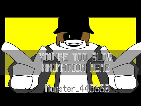 you're too slow animation meme // Roblox Monster_445660 [my avatar ...