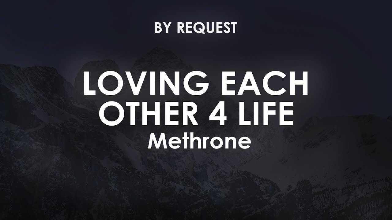 Loving Each Other 4 Life | Methrone - YouTube