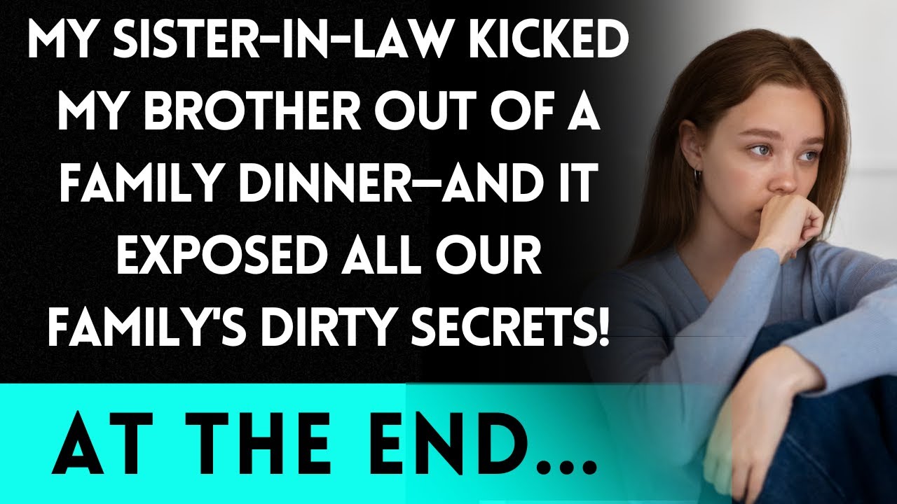 My SIL Kicked My Brother Out of a Family Dinner—And It Exposed All Our ...