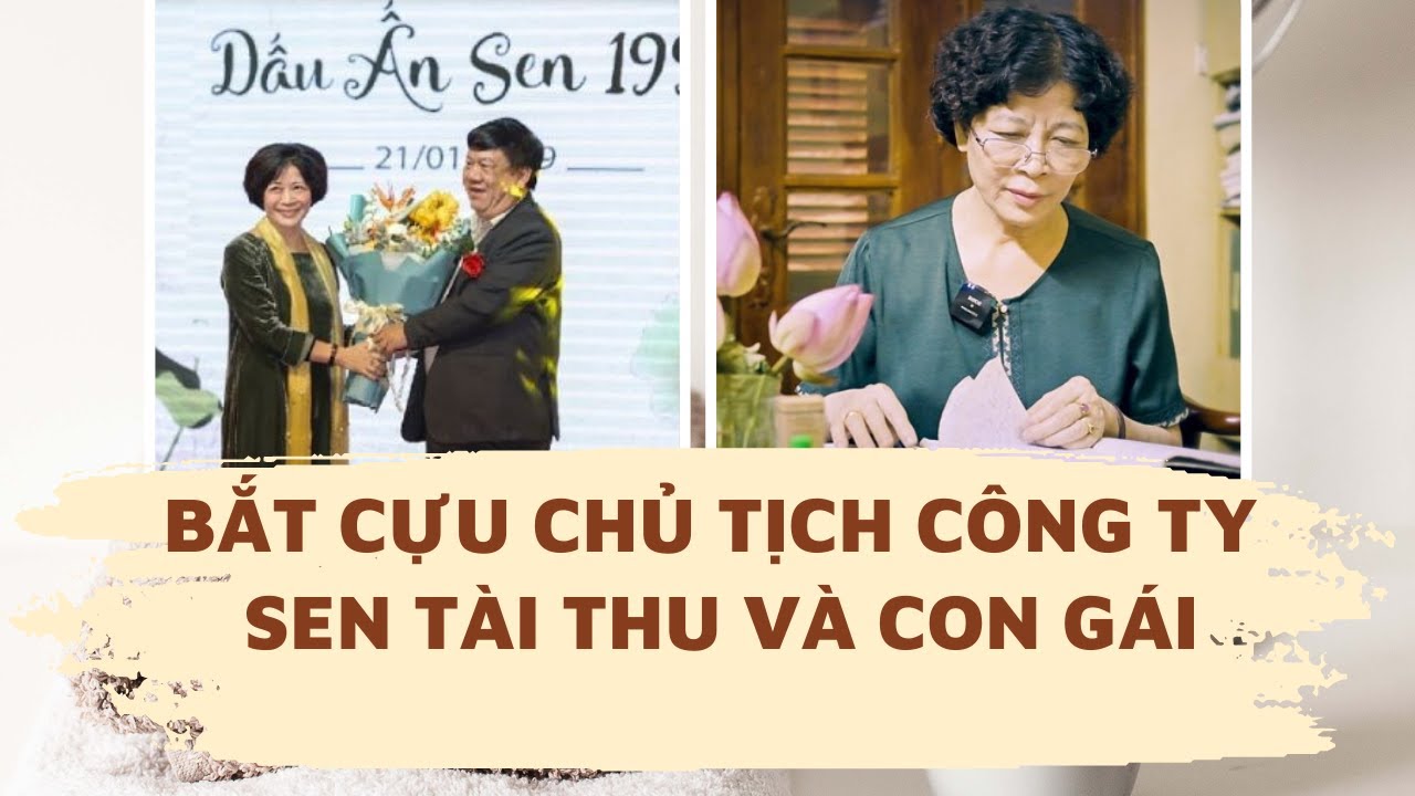 Bắt cựu Chủ tịch Công ty Sen Tài Thu và con gái - YouTube