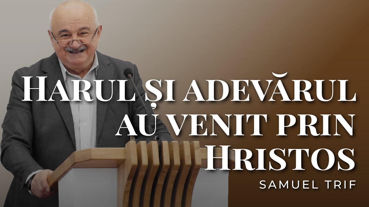 Samuel Trif - Harul și adevărul au venit prin Hristos - YouTube