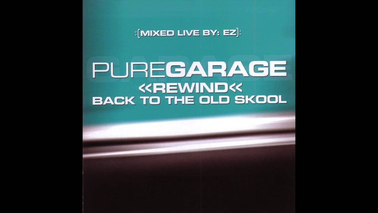 Pure Garage Rewind Back To The Old Skool CD4 (Full Album) - YouTube Music