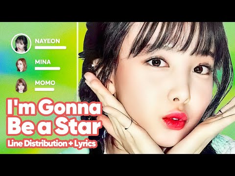 TWICE - I’m Gonna Be a Star (Line Distribution + Lyrics Karaoke) PATREON REQUESTED