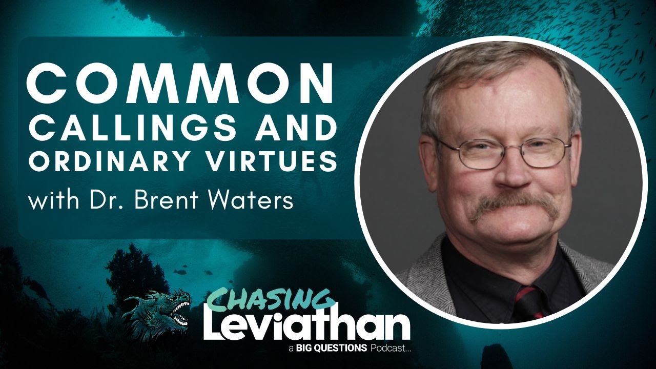 Common Callings and Ordinary Virtues with Dr. Brent Waters (Chasing ...