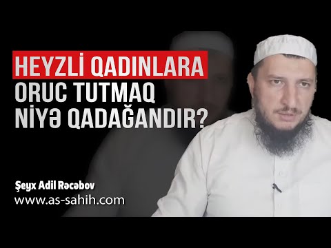 Heyzli qadınlara oruc tutmaq niyə qadağandır? \\ Şeyx Adil