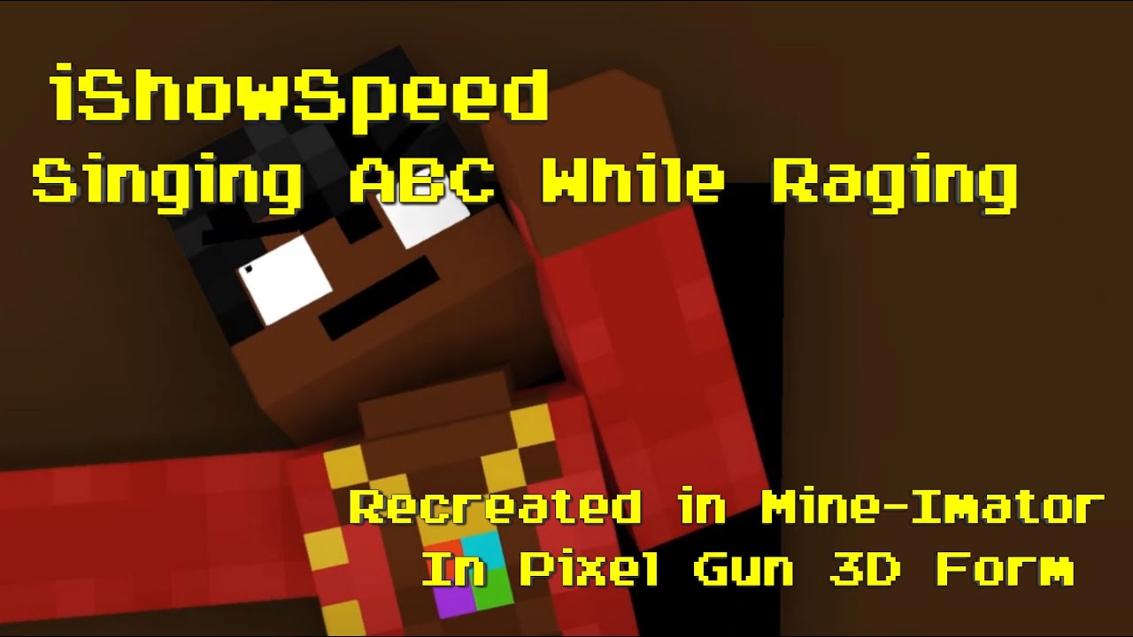 iShowSpeed Singing ABC while Raging. Made on Mine-Imator with the Pixel ...