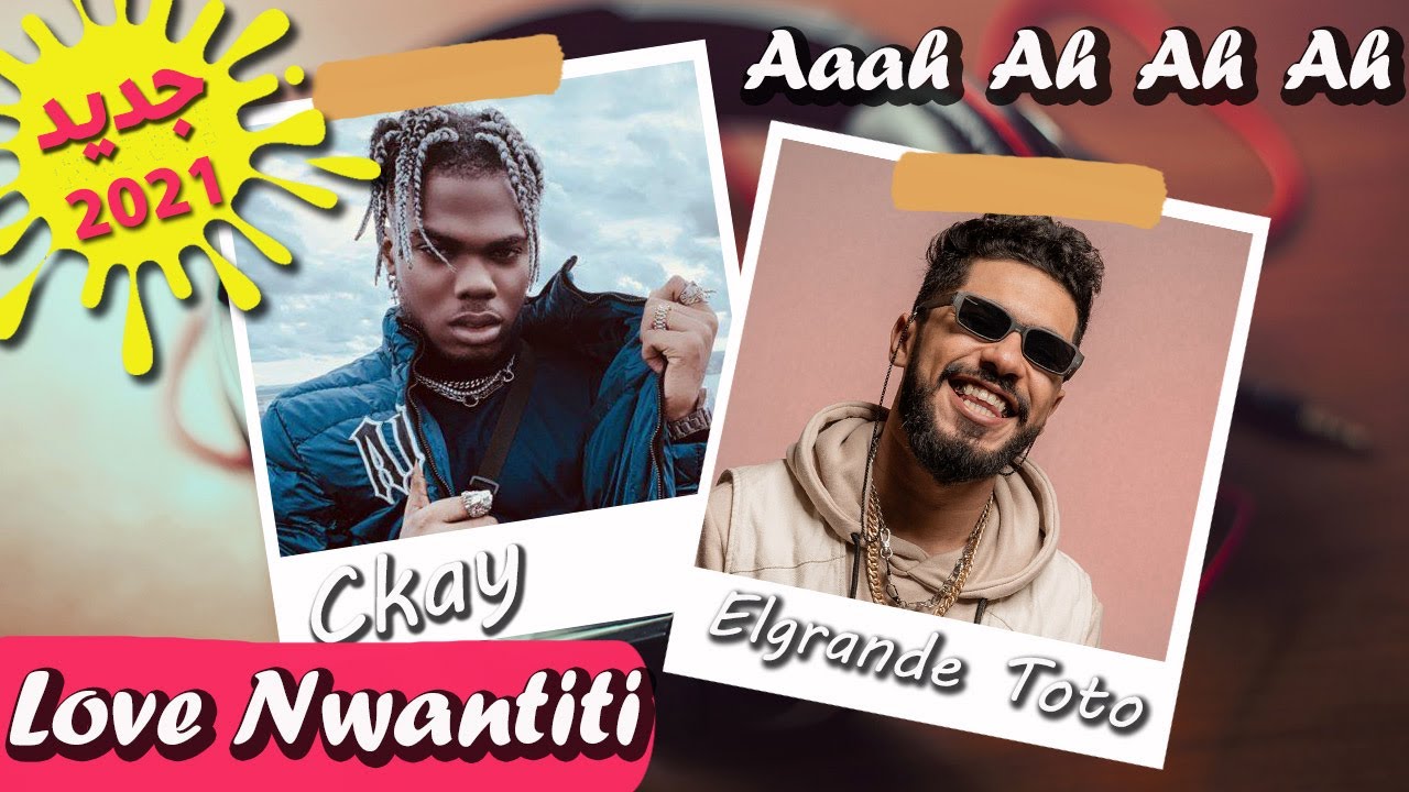 Ckay ElGrandeToto Love Nwantiti With Lyrics 2021 ckay-elgrandetoto-love-nwantiti-with-lyrics-2021