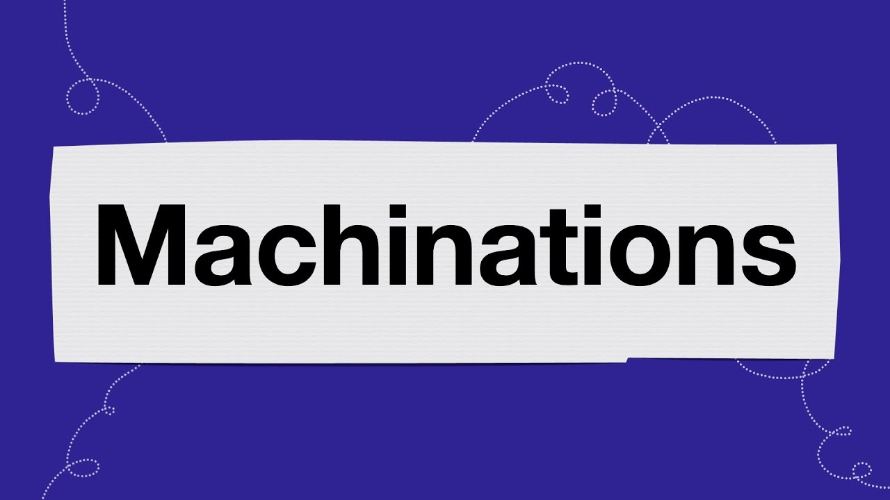 How to say Machinations in British English - YouTube