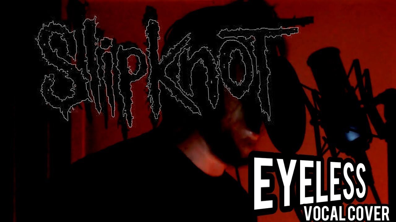 Slipknot - Eyeless (Vocal cover) - YouTube