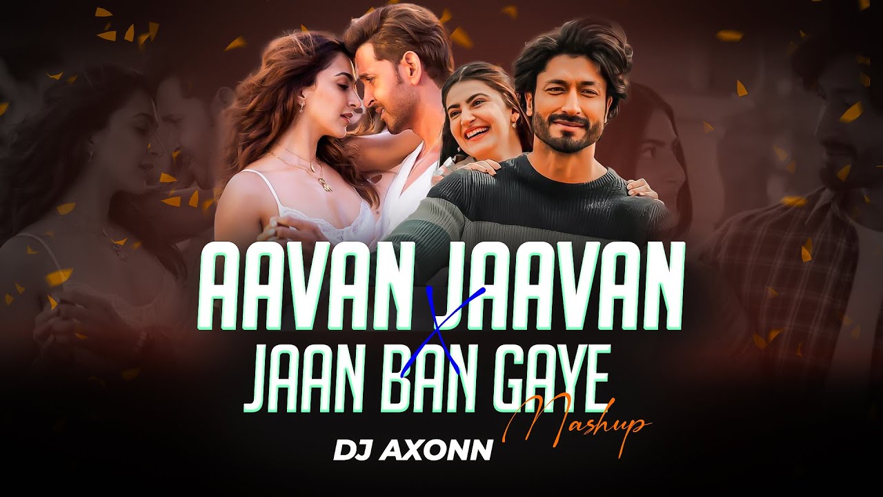 Aavan Jawan x Jaan Ban Gaye - DJ Axonn Mashup | Arijit Singh | Vishal ...