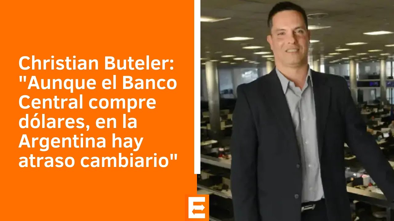 Christian Buteler sobre el panorama del atraso cambiario | Canal E ...