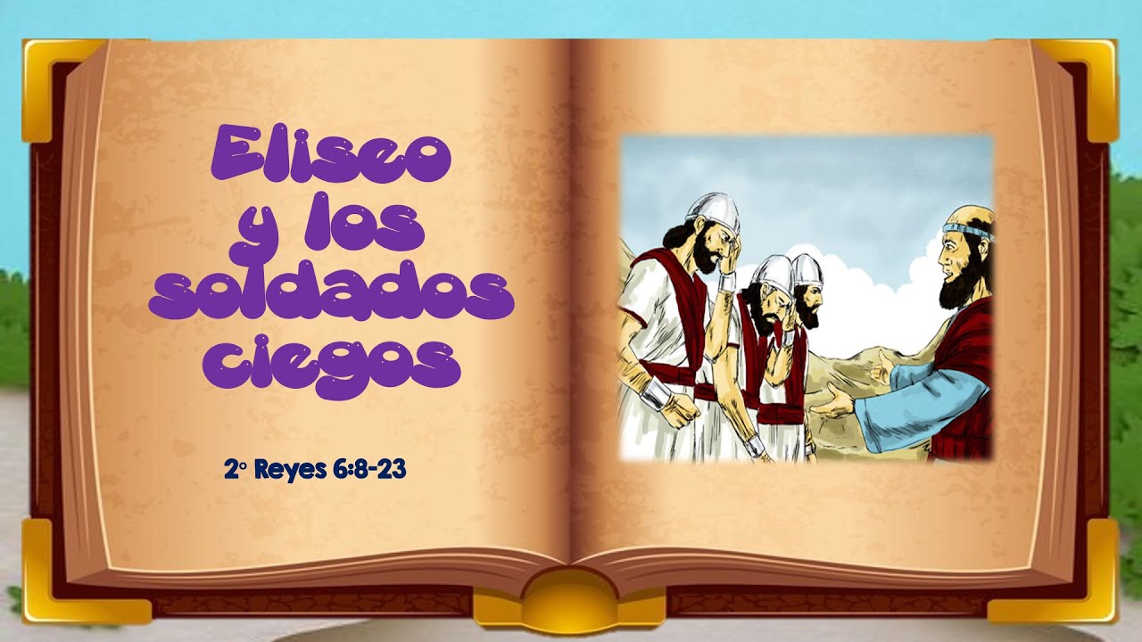 "Eliseo y los soldados ciegos" 2° Reyes 6:8-23 Una Historia Bíblica ...