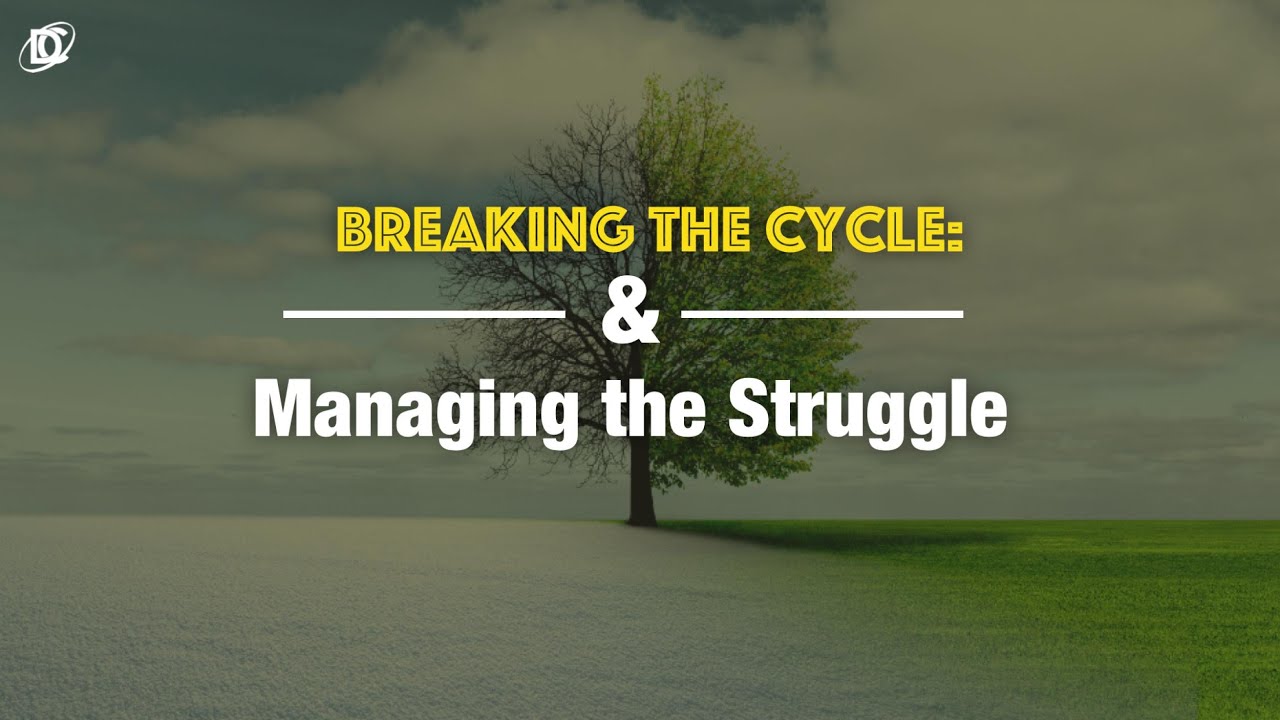 Breaking the Cycle and Managing the Struggle - YouTube