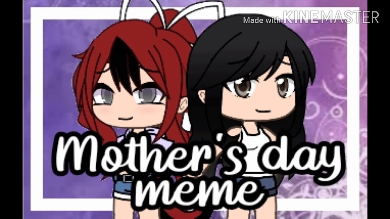 Mother's Day Meme|| Mother's Day Special|| Gacha Life|| Ģaçha UwU - YouTube