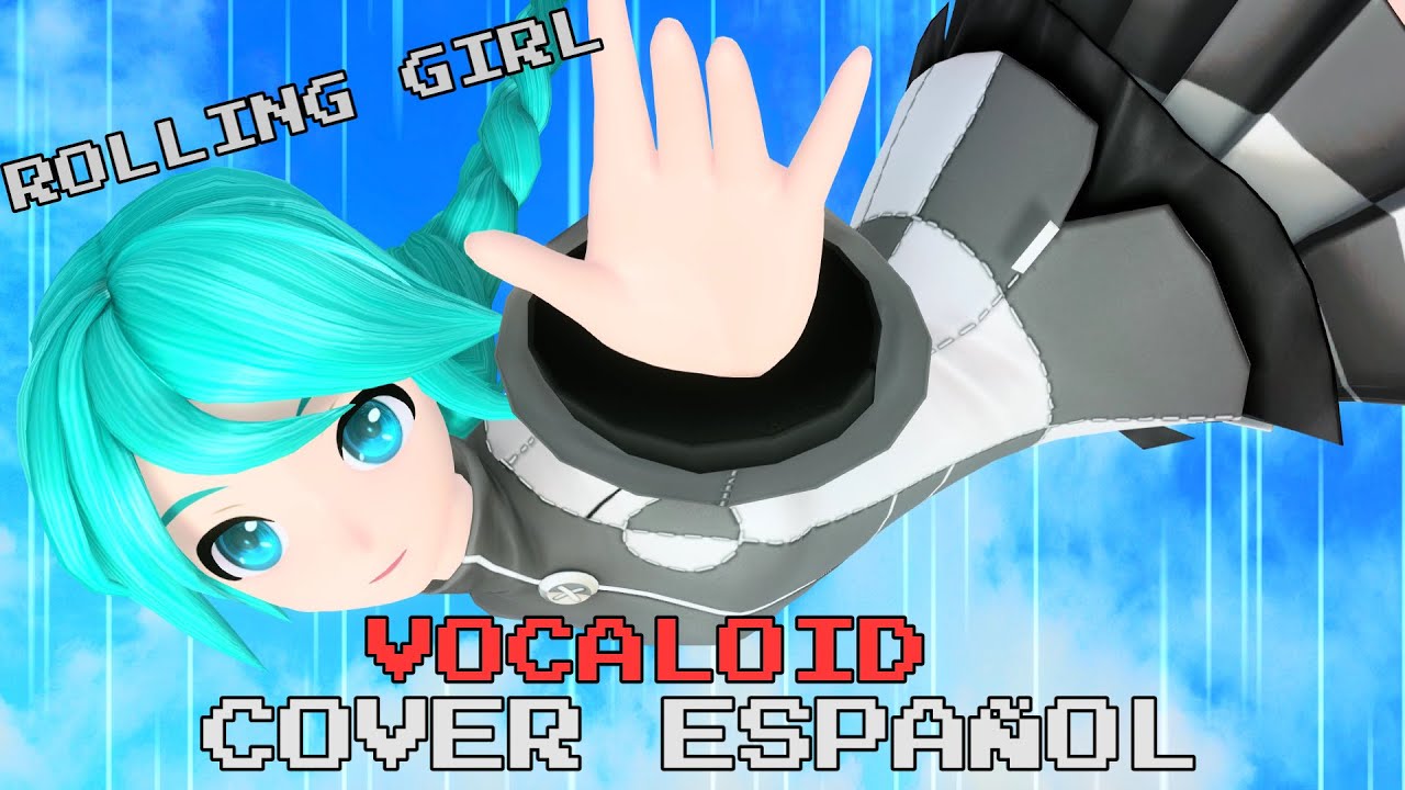 【Hatsune Miku / 初音ミク】 Rolling Girl 【COVER ESPAÑOL VOCALOID/カバー】 - YouTube