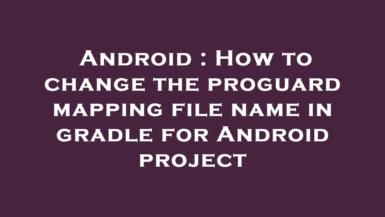 Android : How to change the proguard mapping file name in gradle for Android project - YouTube