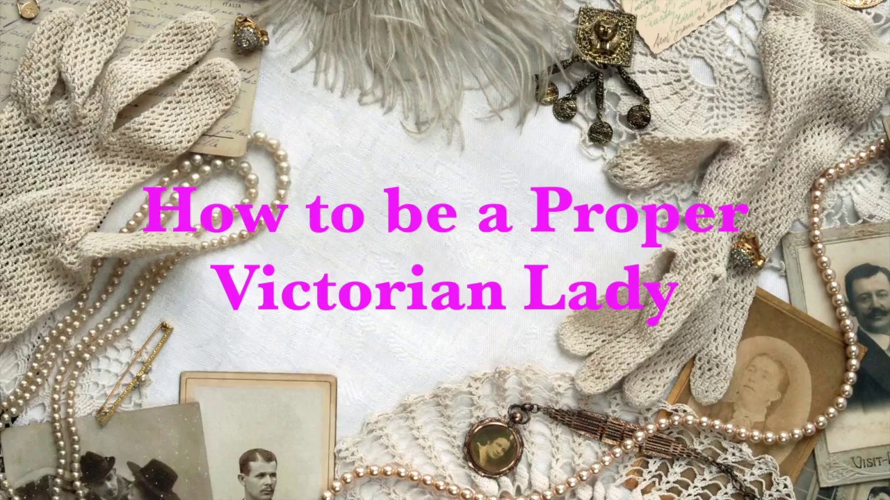How to be a Proper Victorian Lady - YouTube