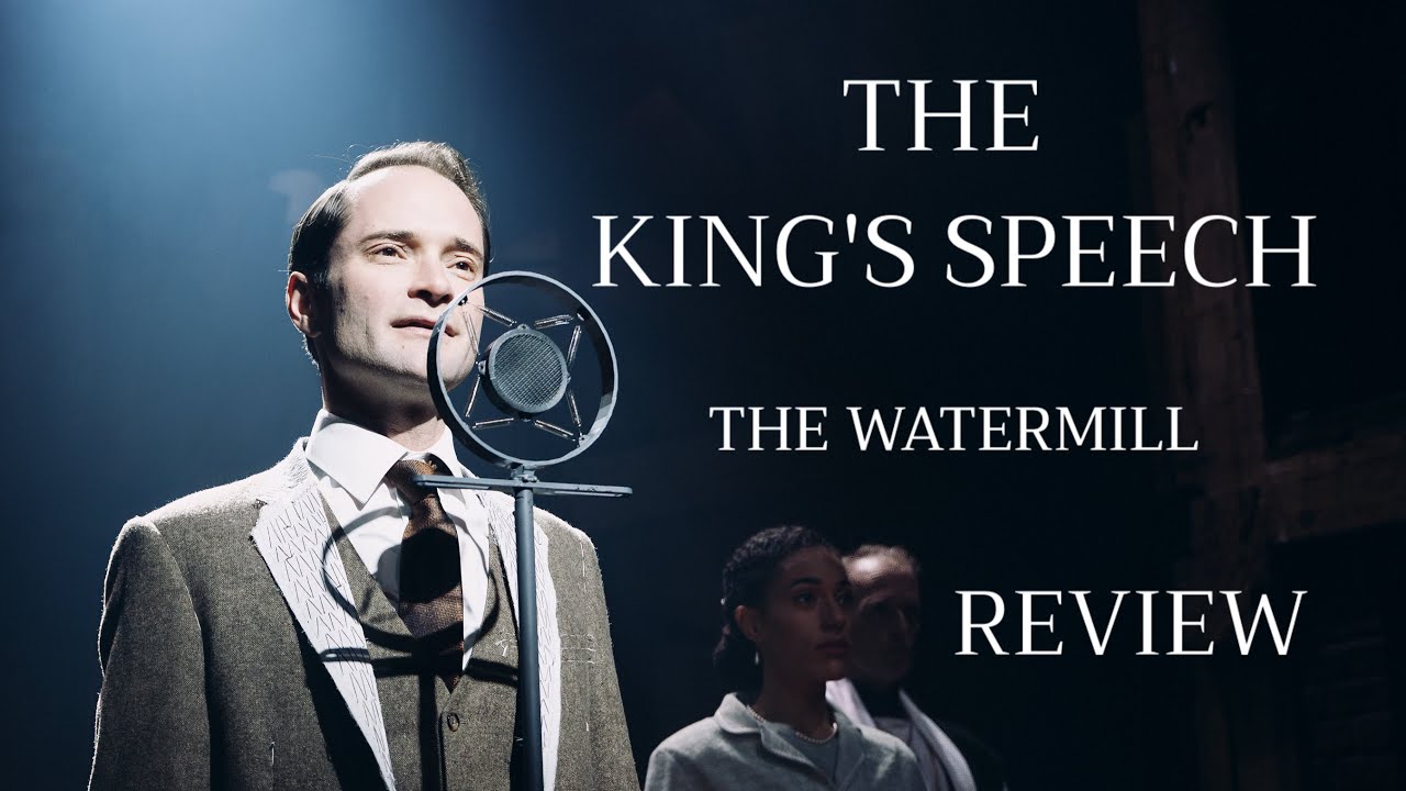 The King's Speech at The Watermill - review - YouTube