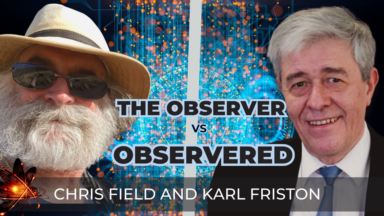 The Observer Is The Observed with Karl Friston and Chris Fields - YouTube