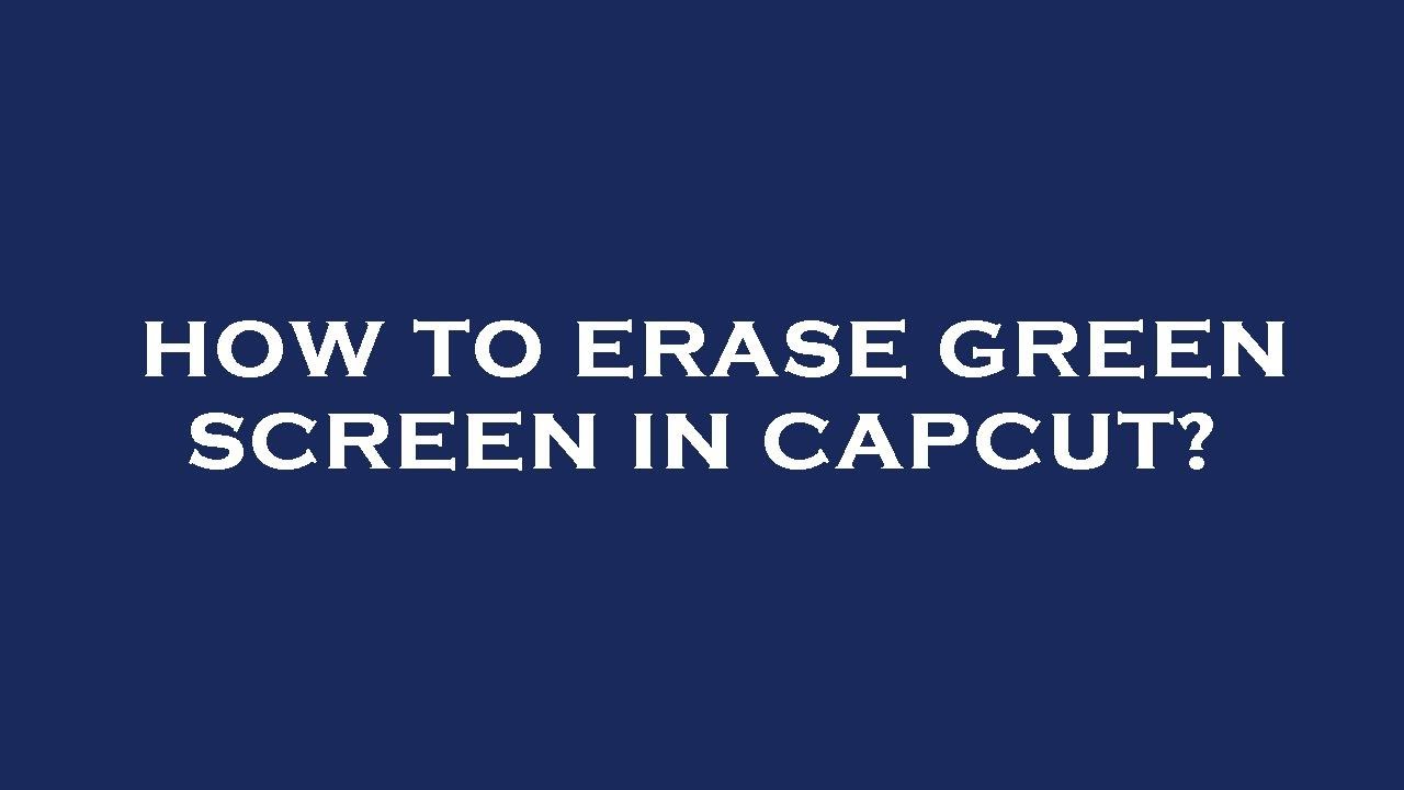 How To Erase Green Screen In Capcut YouTube how-to-erase-green-screen-in-capcut-youtube