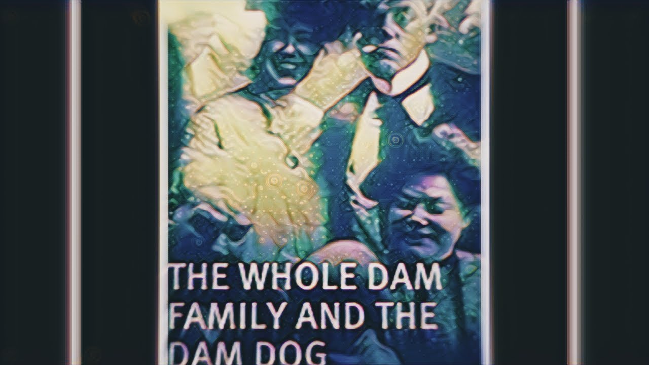 The Whole Dam Family and The Dam Dog with Music by Lone Wolf Collab ...