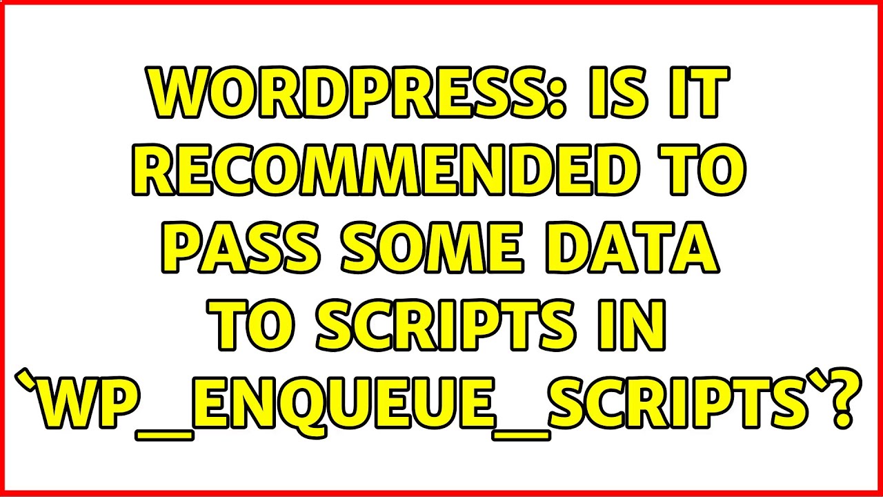 Wordpress Is It Recommended To Pass Some Data To Scripts In `wp
