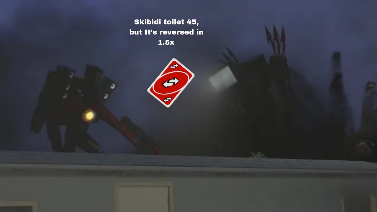 Skibidi toilet 45, but it's revered in 1.5x speed - YouTube