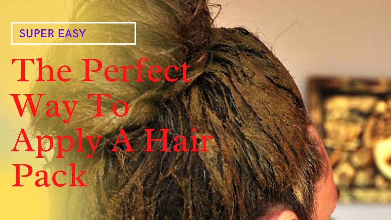 The Perfect Way to Apply a Hair Pack I Ruhaani.BeBeautiful 2021 I ...