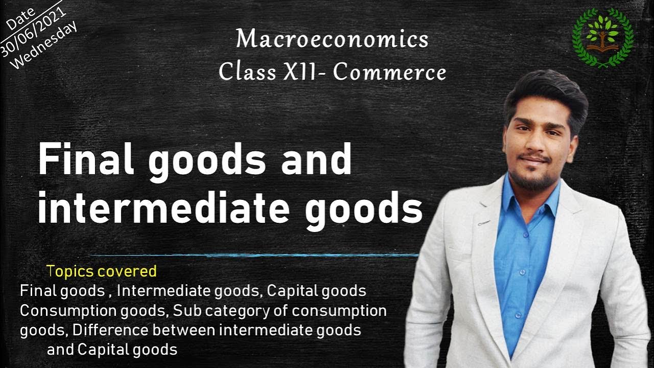 Final Goods, Capital goods, Intermediate goods, Consumption goods class ...