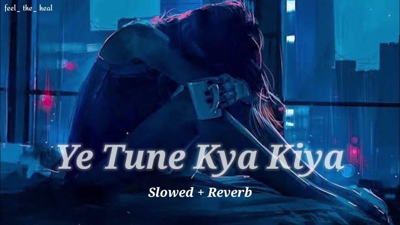 Ye Tune Kya Kiya [ Slowed+Reverb]- Javed bashir #viral #song #trending #youtube #instagram #lofi ...