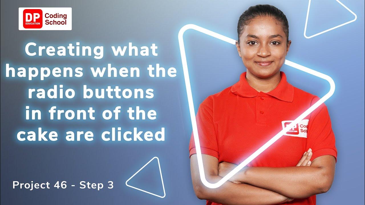 Project 46 Step 3 - Creating what happens when the radio buttons in front of cake are clicked ...